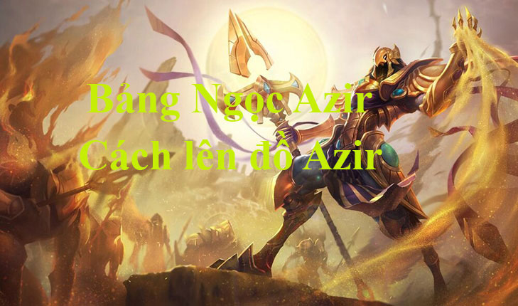 Lên Đồ Azir mùa 14, Bảng Ngọc Azir mạnh nhất