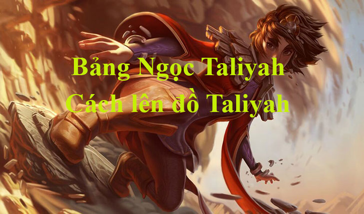 Taliyah ARAM: Bảng Ngọc và Lên Đồ Taliyah mạnh nhất