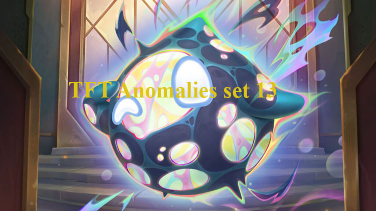 TFT Anomalies set 13 list